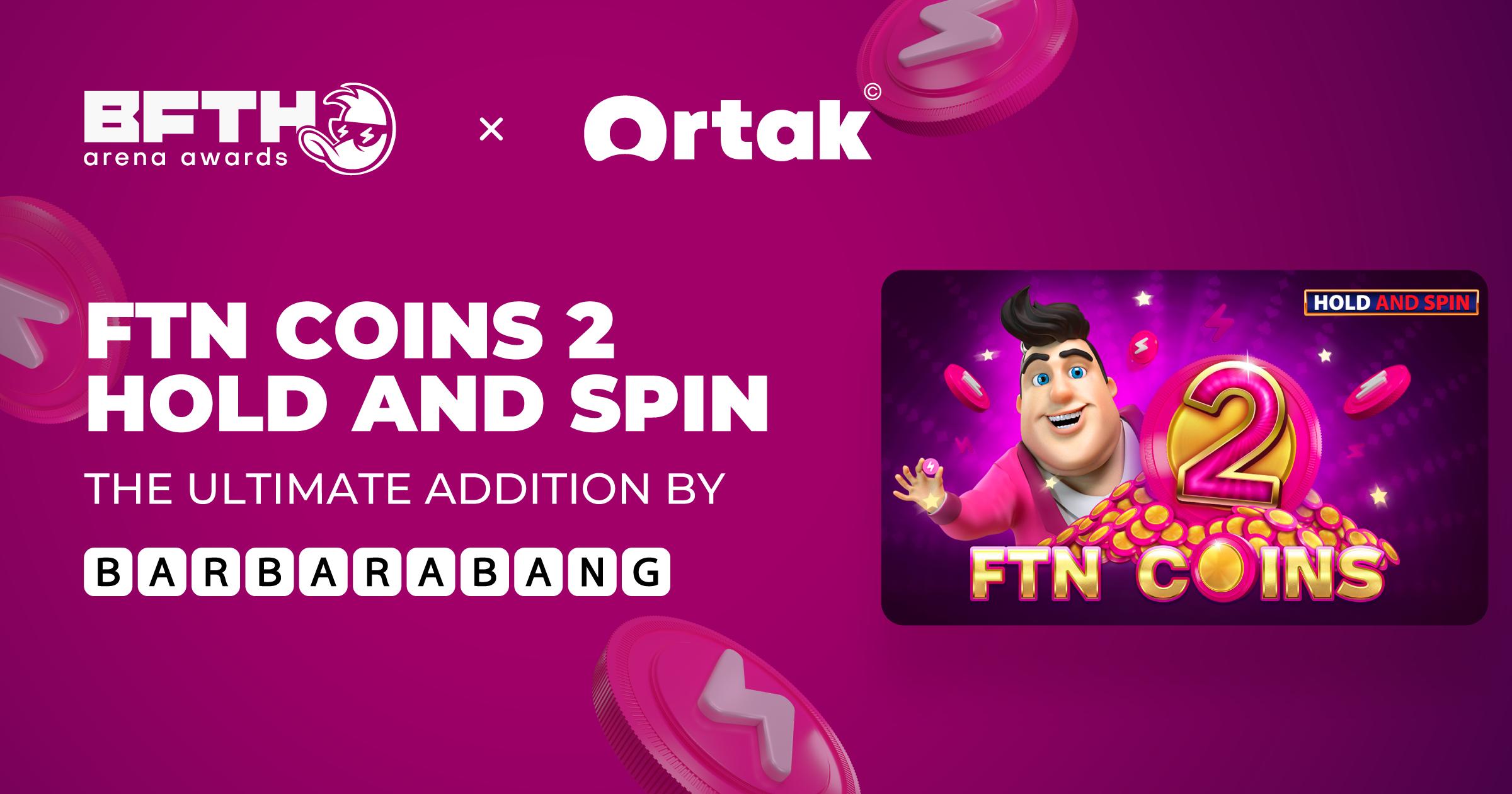 New Entrant at Ortak x B.F.T.H. Arena Awards’24: FTN Coins 2 Hold and Spin by Barbara Bang