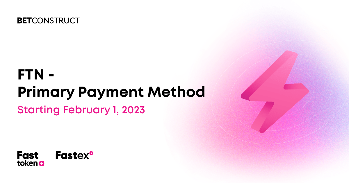 BetConstruct will Adopt Fasttoken (FTN) as its Primary Payment Method