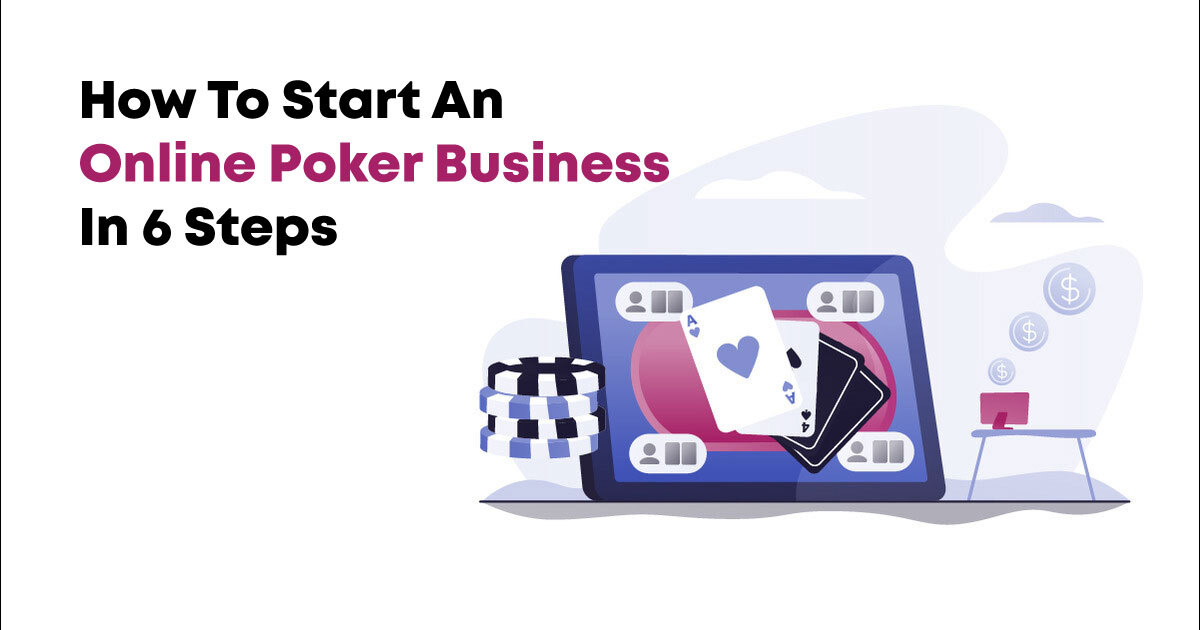 How To Start An Online Poker Business In 6 Steps