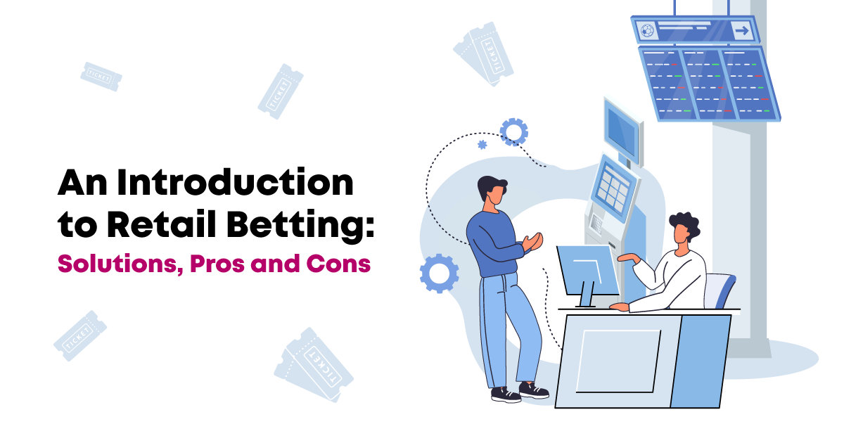 Retail Betting Solutions: Pros and Cons of Retail Sports Betting